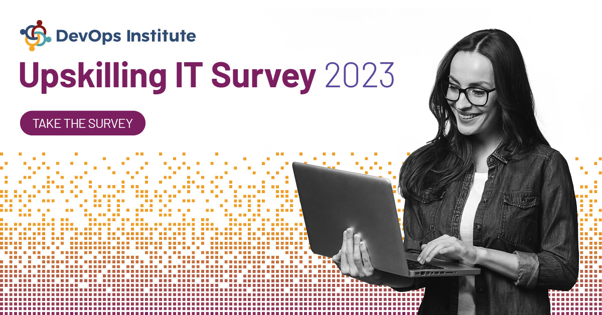 DevOps Institute Opens Upskilling IT 2023 Survey — DevOps Institute